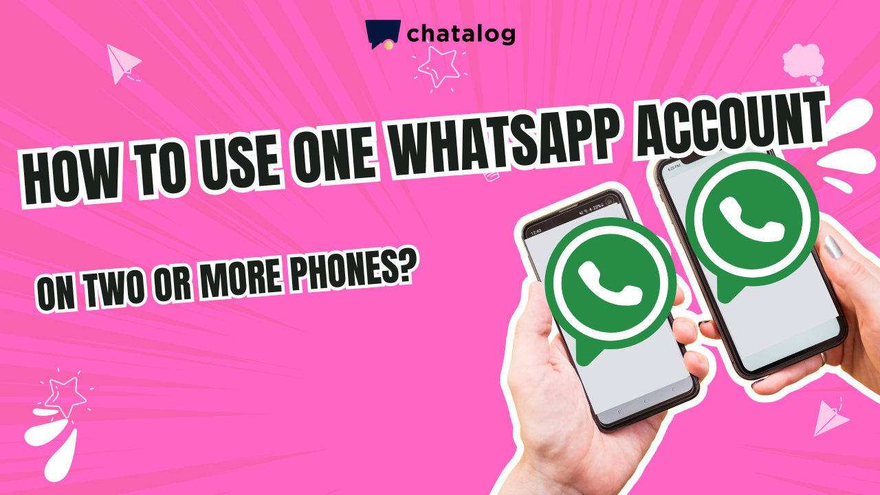 [Guide] How to Use One WhatsApp Account on Two or More Phones? - Chatalog